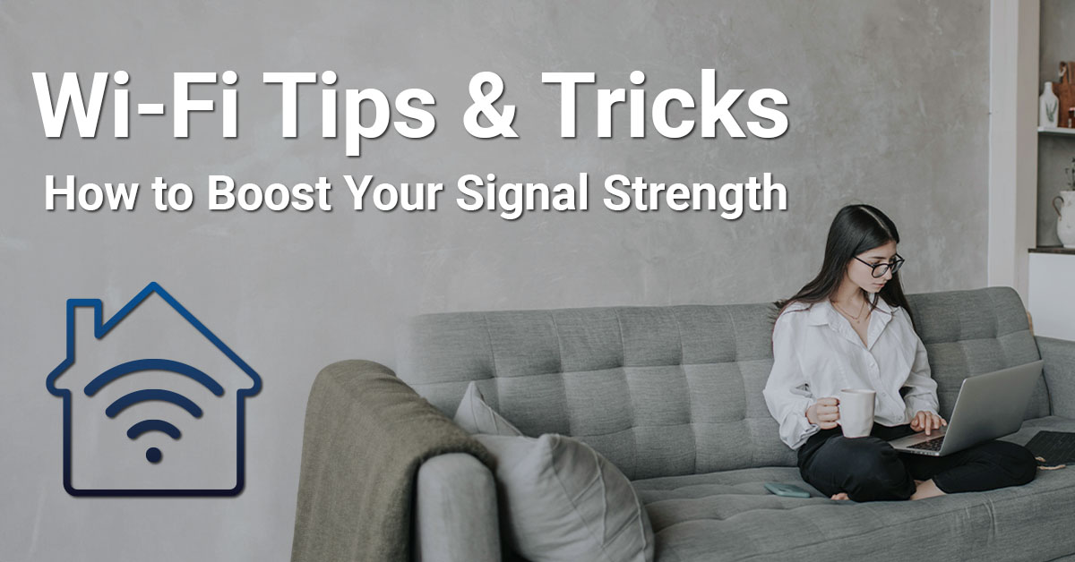 Wi Fi Tips And Tricks How To Boost Your Signal Strength